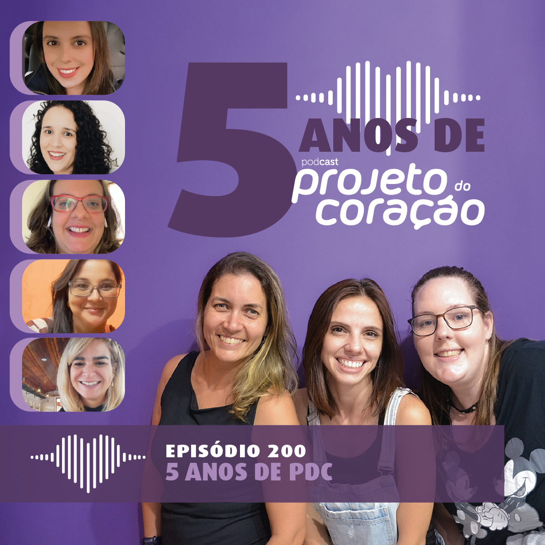 5 anos de PDC! #200 - Projeto do Coração